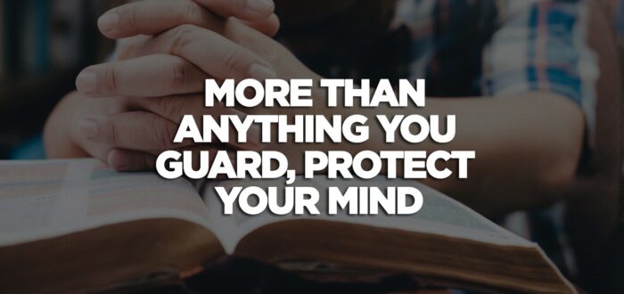 More than anything you guard, protect your mind - Artigos - Fábrica EBD