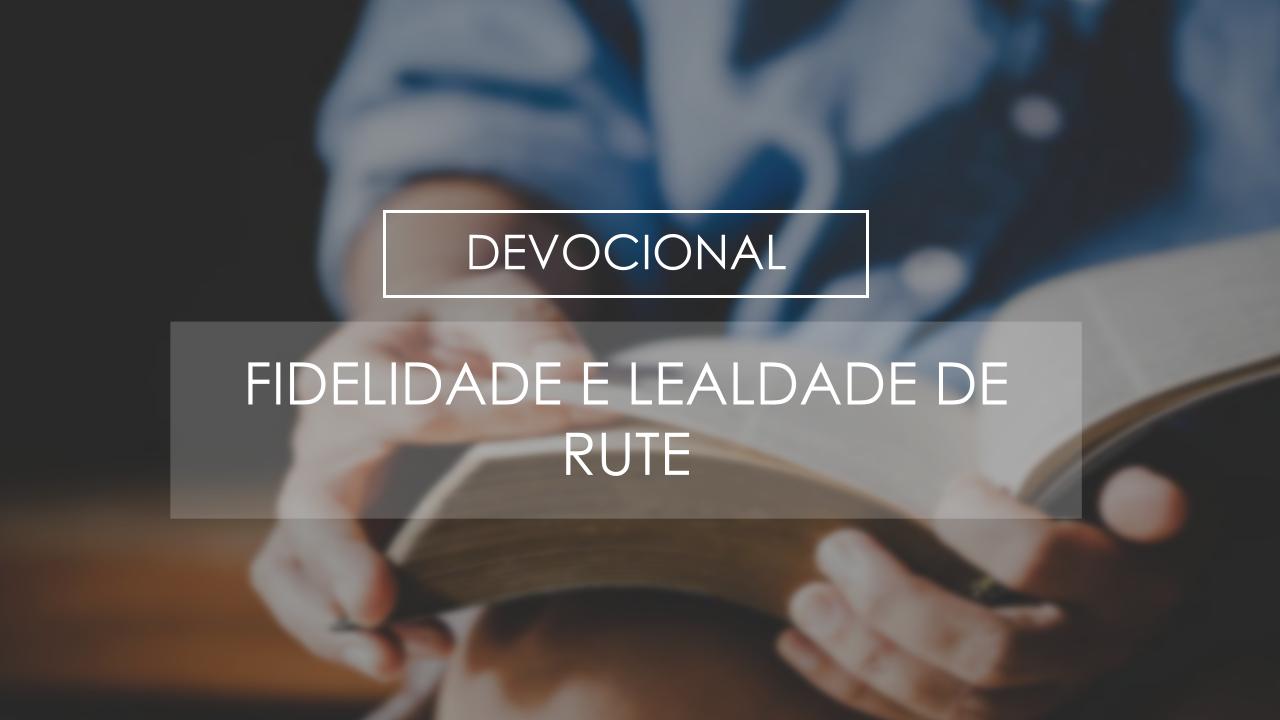Fidelidade e lealdade de Rute - Artigos - Fábrica EBD
