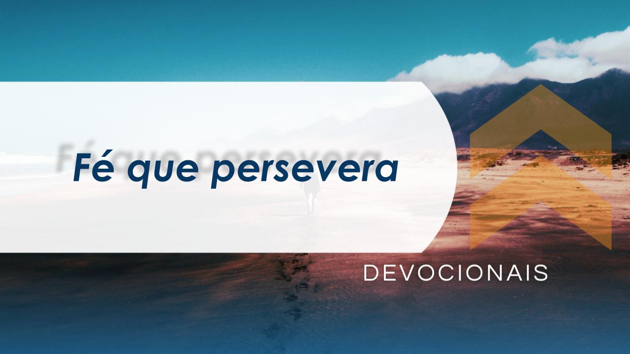 Fé que persevera - Artigos - Fábrica EBD